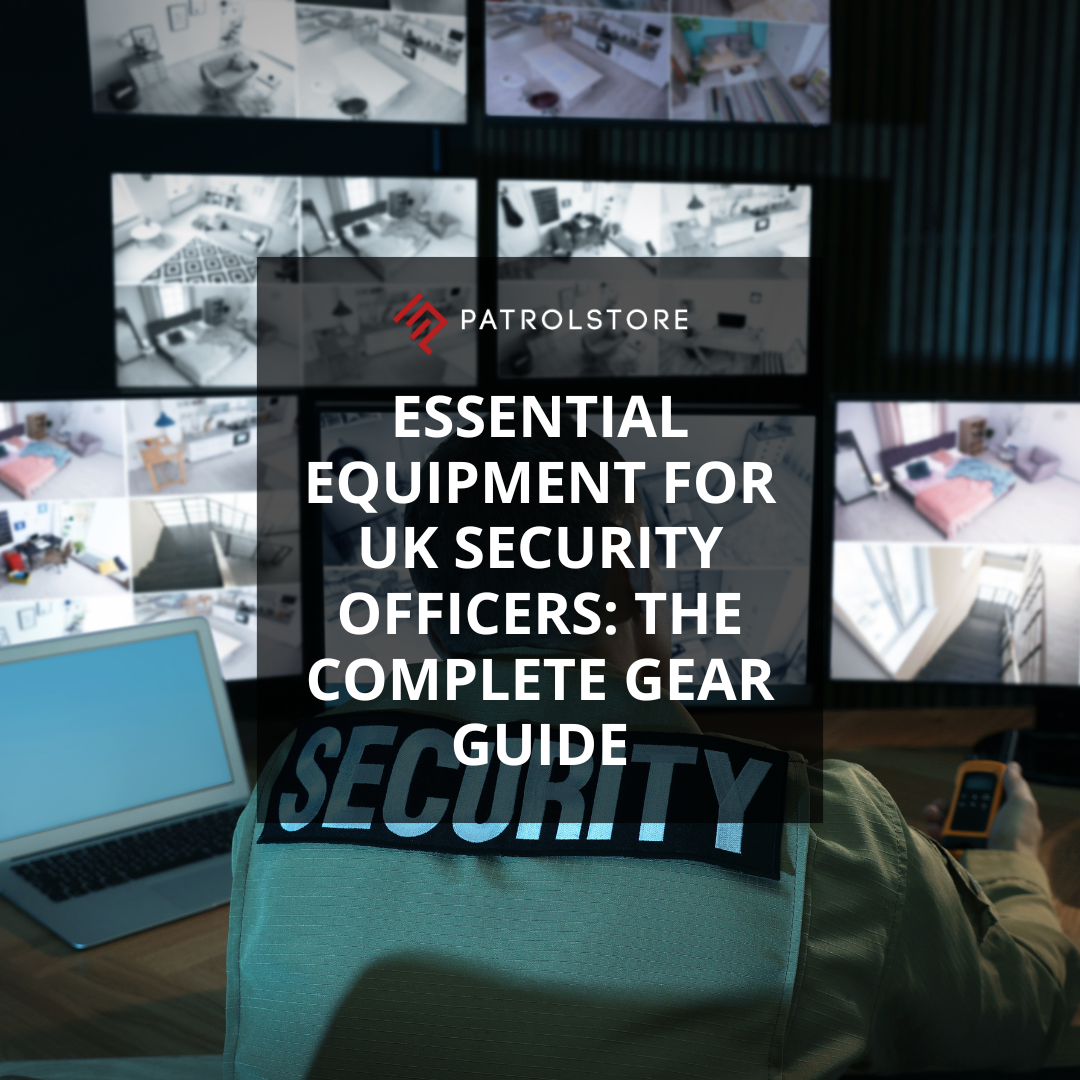 Essential Equipment for UK Security Officers: The Complete Gear Guide ...