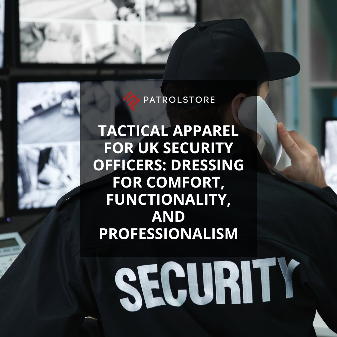 Tactical Apparel for UK Security Officers: Dressing for Comfort, Funct ...